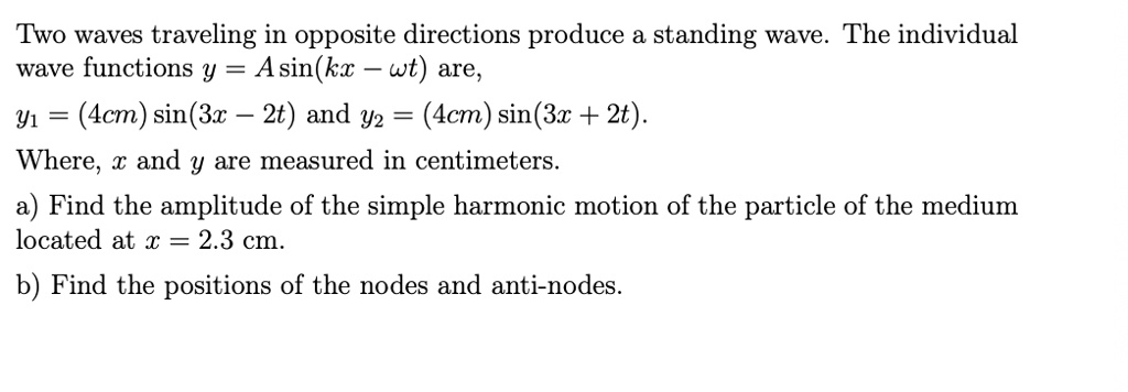 SOLVED: 'Two waves traveling in opposite directions produce a standing wave. The individual wave ...
