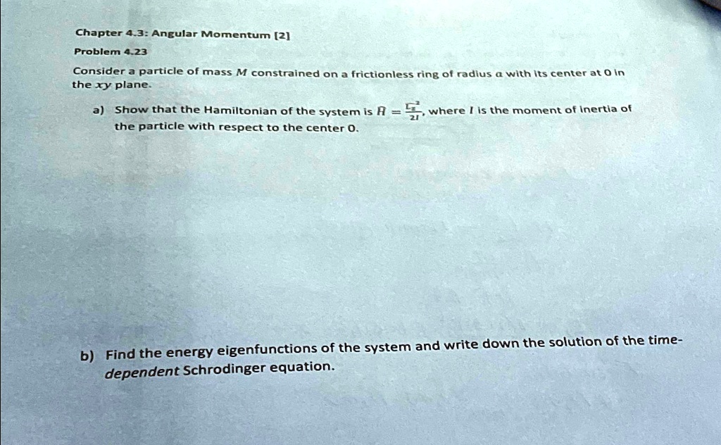 SOLVED: Chapter 4.3: Angular Momentum [2] Problem 4.23 Consider a particle of mass M constrained ...