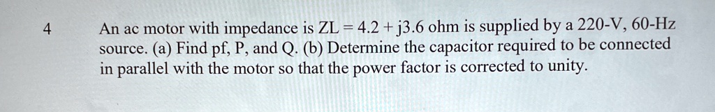 [GET ANSWER] an ac motor with impedance is zl 42 j36 ohm is supplied by ...
