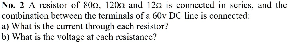 SOLVED: No. 2 A resistor of 802, 1202 and 122 is connected in series ...