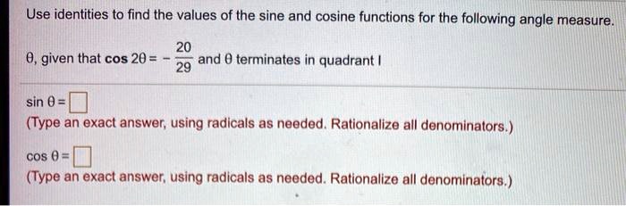 SOLVED: Use identities to find the values of the sine and cosine functions for the following ...