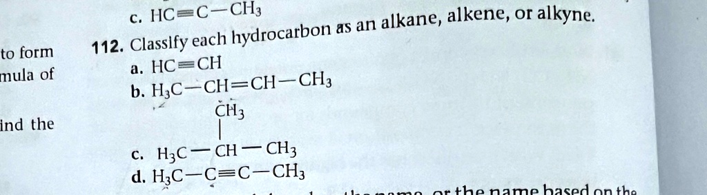 SOLVED: c.HC=C-CH3 to form mula of a.HC=CH b.HC-CH=CH-CH3 CH3 ind the c.HC-CHCH3 d.HC-C=C-CH3
