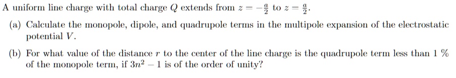SOLVED: A uniform line charge with total charge Q extends from z = - to z = (a) Calculate the ...