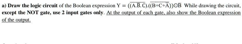 SOLVED: a) Draw the logic circuit of the Boolean expression Y = ((AB.C) + ((B+C+A)) + OB). While ...