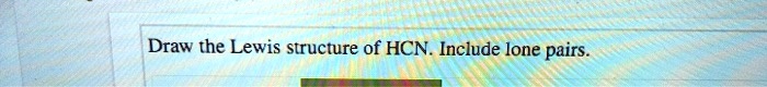 Solved Draw The Lewis Structure Of Hcn Include Lone Pairs