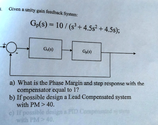 4. Given a unity gain feedback System: Gp(s) = (10)/(s^3 + 4.5s^2 + 4 ...