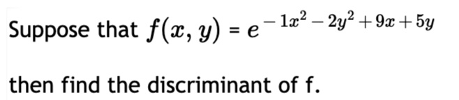 Suppose that f(x, y) = e^-x^2 - 2y^2 + 9x + 5y then find the ...