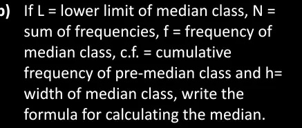 ?) If L = lower limit of median class, N = sum of frequencies, f ...