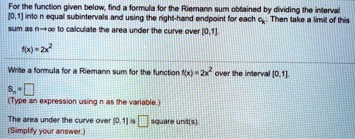 SOLVED: For the function given below; find formula for the Riemann sum obtained by dividing the ...