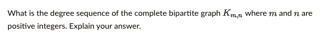 what is the degree sequence of the complete bipartite graph kmn where m ...