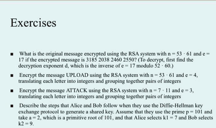 Exercises What is the original message encrypted using the RSA system with n = 53 ·61 and e = 17 ...