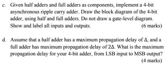 SOLVED: c. Given half adders and full adders as components, implement a 4-bit asynchronous ...