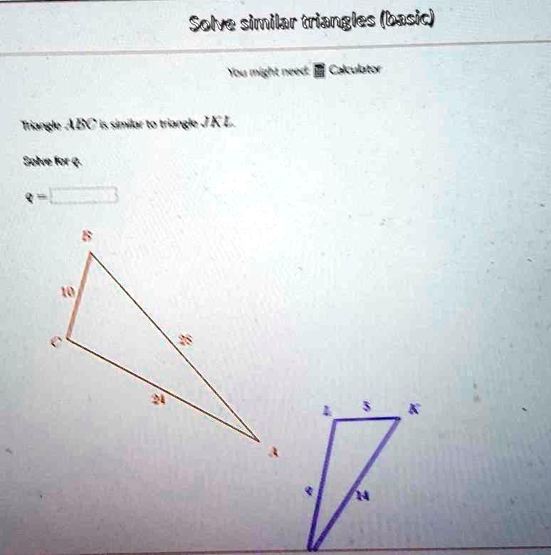 SOLVED: 'Solve for q, triangle ABC is similar to triangle JKL. Sole sitpvdlor: Giangles (basic ...