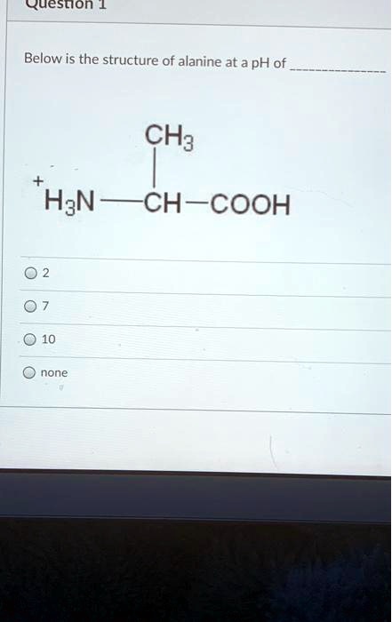 SOLVED: Question 1 Below is the structure of alanine at a pH of CH3 HaN ...