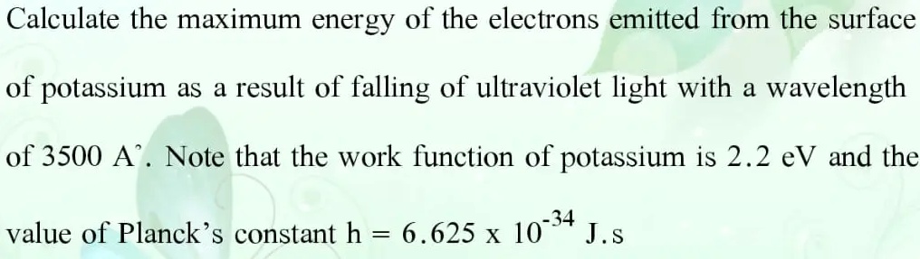 SOLVED: Calculate the maximum energy of the electrons emitted from the ...