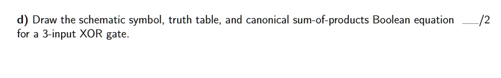 Solved D Draw The Schematic Symbol Truth Table And Canonical Sum Of