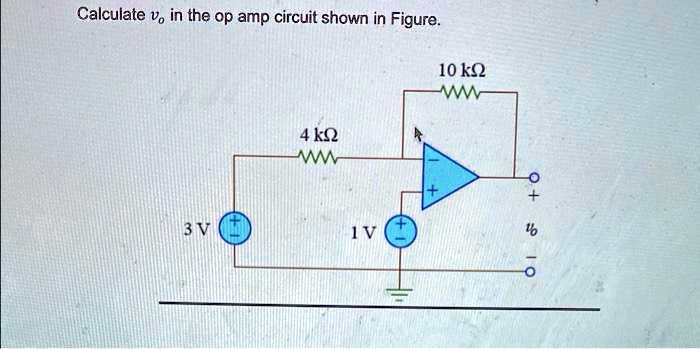 SOLVED: Calculate V in the op amp circuit shown in Figure. 10kÎ© 4kÎ© + 3V 10Î©