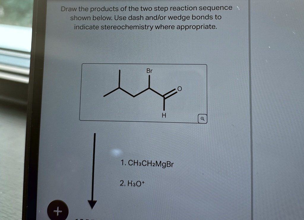 draw the products of the two step reaction sequence shown below use dash andor wedge bonds to ...