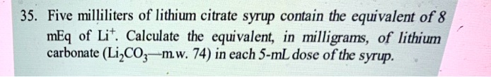 35. Five milliliters of lithium citrate syrup contain the equivalent of ...