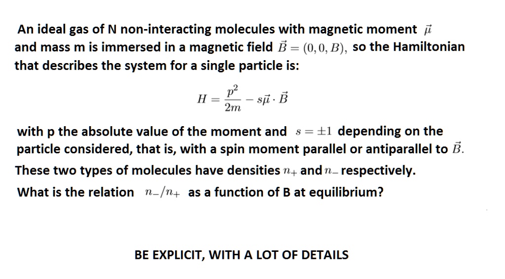 SOLVED: An ideal gas of N non-interacting molecules with magnetic moment and mass m is immersed ...