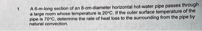 SOLVED: 1 A 6-m-long section of an 8-cm-diameter horizontal hot-water pipe passes through a ...