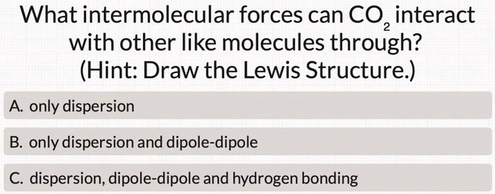 What intermolecular forces can CO2 interact with other like molecules ...