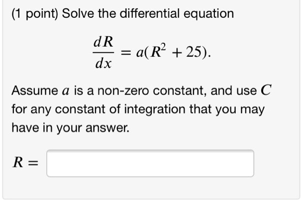 SOLVED: 1 point) Solve the differential equation dR = a( R2 +25). dx ...