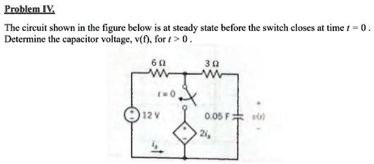 Solved Problem Iv The Circuit Shown In The Figure Below Is At Steady State Before The Switch