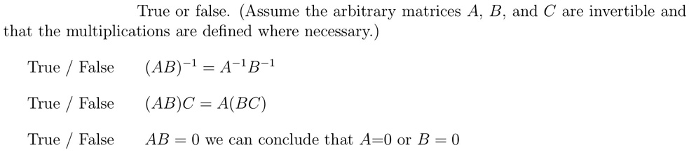 SOLVED: True or false. (Assume the arbitrary matrices A. B, and C are ...