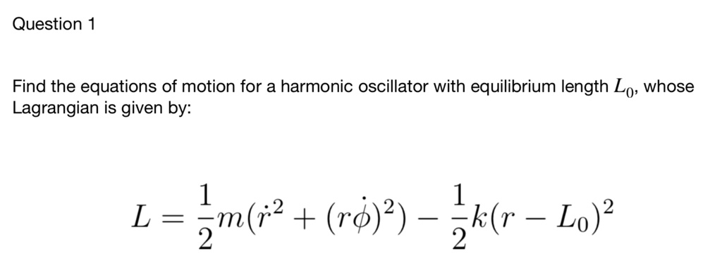SOLVED: Question 1 Find the equations of motion for a harmonic oscillator with equilibrium ...