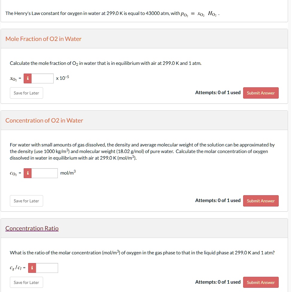 The Henry's Law constant for oxygen in water at 299.0 K is equal to 43000 atm, with pO2 = xO2 ...