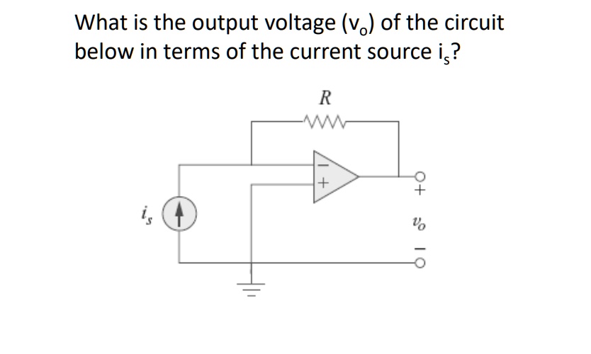 SOLVED: "What is the output voltage Vo of the circuit in terms of the current source Is? I was ...