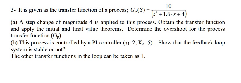 SOLVED: 10 a) A step change of magnitude 4 is applied to this process ...