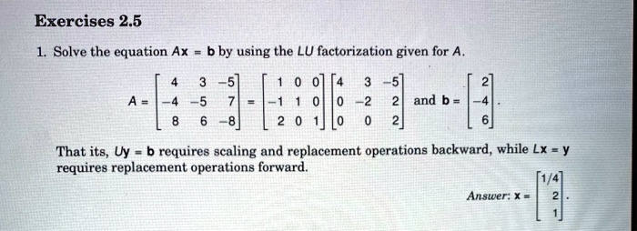 SOLVED: Exercises 2.5 Solve the equation Ax b by using the LU ...