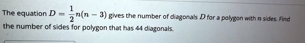 The equation D = (1)/(2)n(n - 3) gives the number of...
