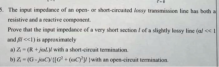 SOLVED: 5. The input impedance of an open- or short-circuited lossy ...