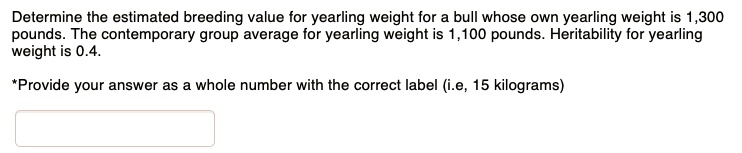 SOLVED: Determine the estimated breeding value for yearling weight for ...