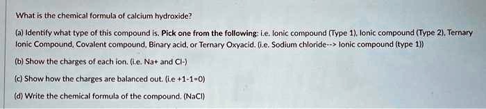 SOLVED: Texts: What is the chemical formula of calcium hydroxide? a. Identify what type of ...