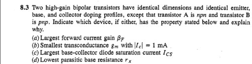 SOLVED: 8.3 Two high-gain bipolar transistors have identical dimensions ...