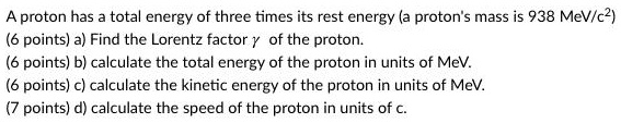 SOLVED:A proton has total energy of three times its rest energy (a ...