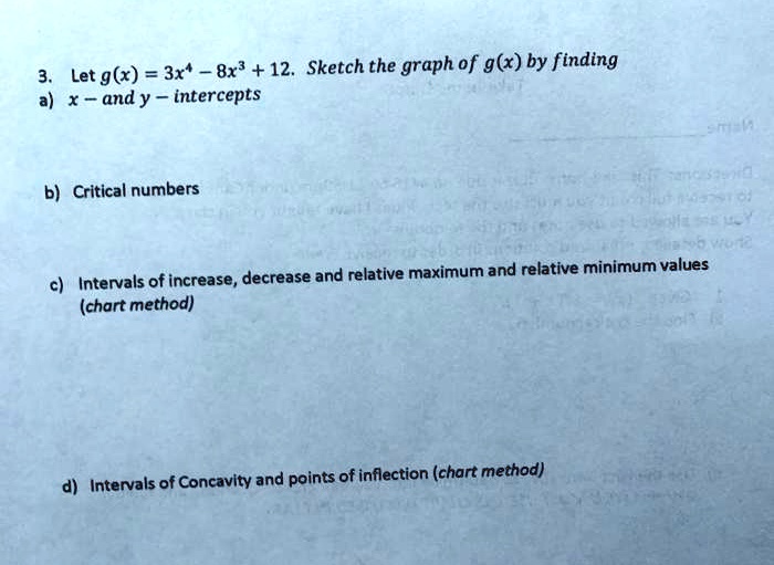 SOLVED:8x3 +12. Sketch the graph of g(x) by finding Let g(x) = 3x" X - and y intercepts Critical ...