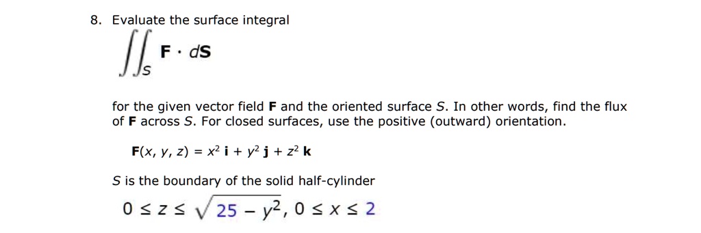 evaluate the surface integral ij ds for the given vector field f and the oriented surface s in ...