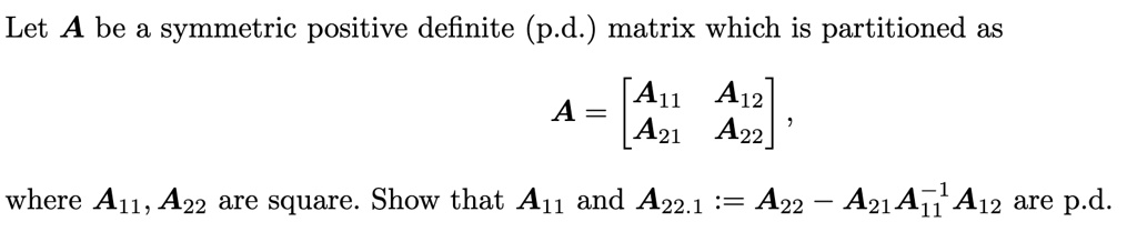 let a be a symmetric positive definite pd matrix which is partitioned ...