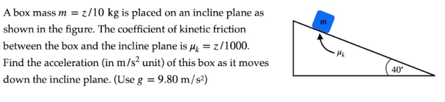 SOLVED: z = 364 A box mass m 2/10 kg is placed on an incline plane as ...