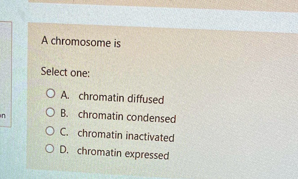 SOLVED: A chromosome is Select one: A. chromatin diffused B. chromatin ...