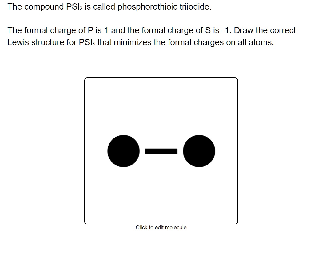 The compound PSI3 is called phosphorothioic triiodide. The formal ...