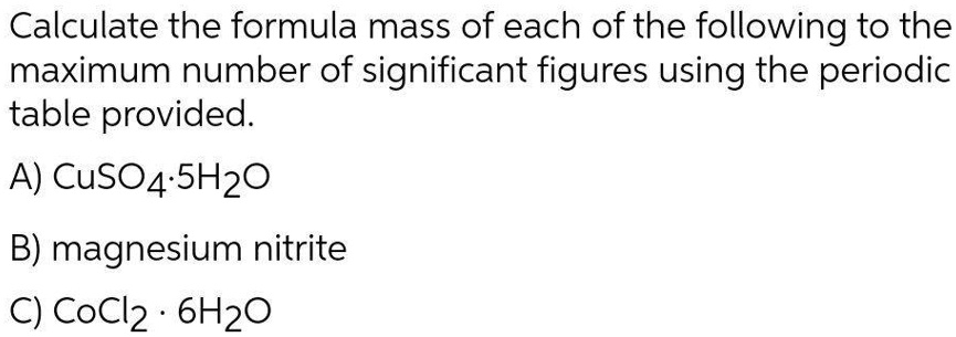 SOLVED: Calculate the formula mass of each of the following to the ...
