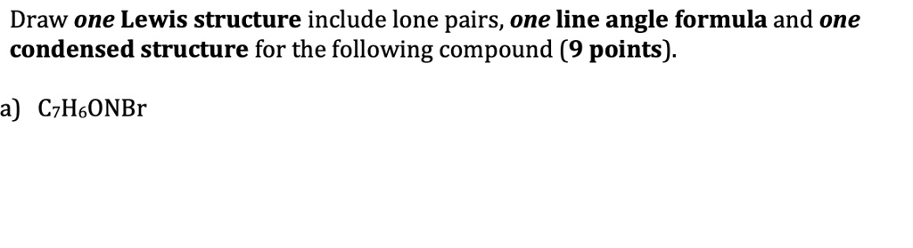 SOLVED: Draw one Lewis structure include lone pairs, one line angle ...
