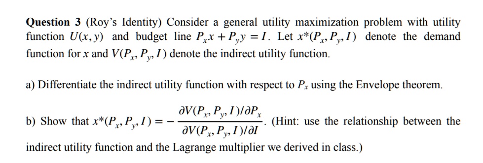 Question 3 (Roy's Identity) Consider a general utility maximization problem with utility ...