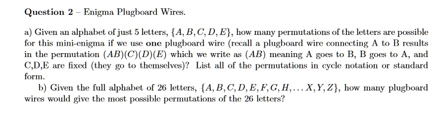 Question 2 - Enigma Plugboard Wires. a) Given an alphabet of just 5 ...